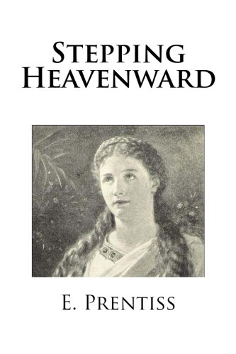 Stepping Heavenward: Prentiss, E.: 9781482737455: Amazon.com: Books