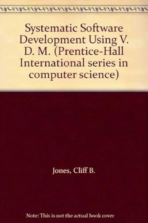 Systematic software development using VDM (Prentice-Hall International series in computer ...