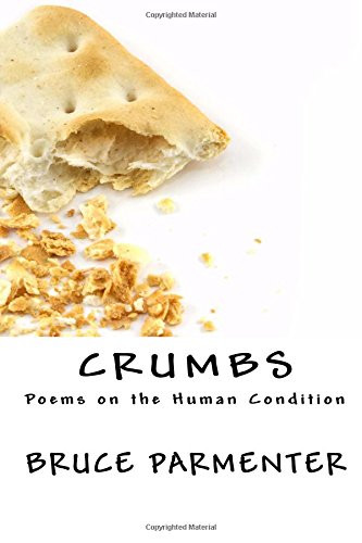 Crumbs: Poems on the Human Condition: Parmenter, Dr. Bruce R ...