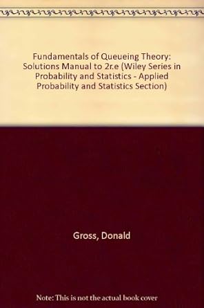 Buy Fundamentals of Queueing Theory: Solutions Manual (Wiley Series in ...