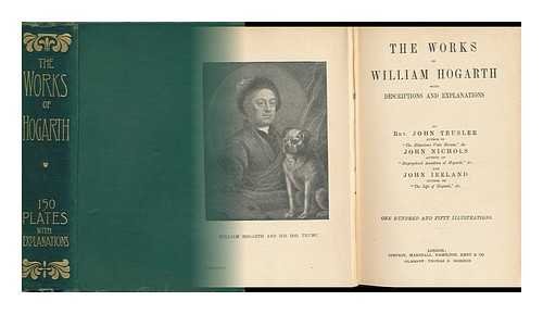 The Works of William Hogarth; with Descriptions and Explanations, by ...