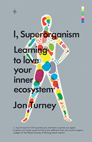 I, Superorganism: Learning to love your inner ecosystem eBook : Turney ...