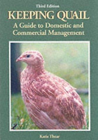 Keeping Quail: A Guide to Domestic and Commercial Management: Thear ...
