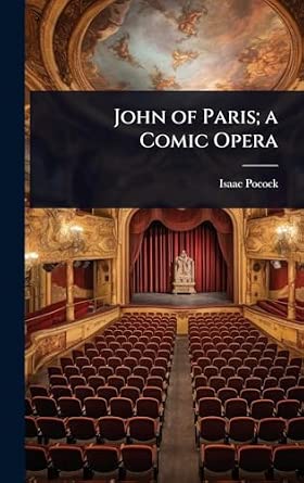 John of Paris; a Comic Opera: Pocock, Isaac: 9781023728126: Amazon.com ...