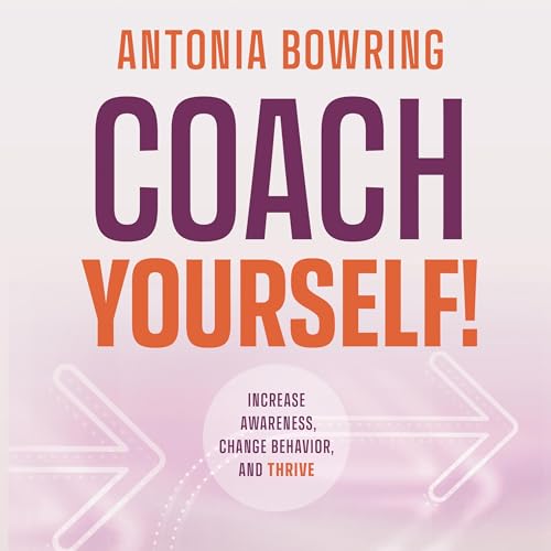 Amazon.com: Coach Yourself: Increase Awareness, Change Behavior and ...