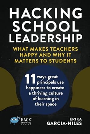 Hacking School Leadership: What Makes Teachers Happy and Why It Matters to Students 11 ways ...