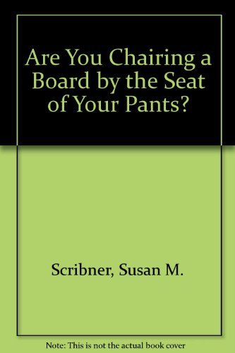 Are You Chairing a Board by the Seat of Your Pants?: Scribner, Susan M ...