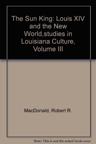 The Sun King: Louis XIV (the Fourteenth) And The New World; An ...