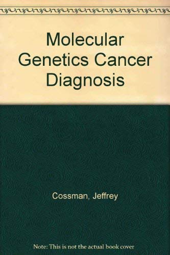 Molecular genetics in cancer diagnosis: Crossman, Jeffrey ...