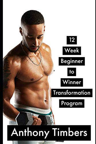 12 Week Beginner to Winner Full Body Transformation Program: Everything You Need To Know ...