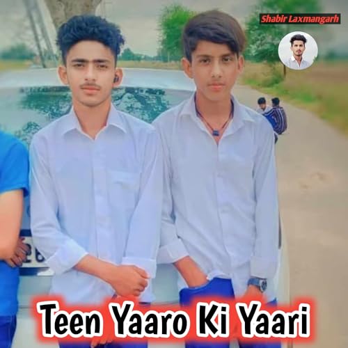 Play Teen Yaaro Ki Yaari by Shabir Laxmangarh on Amazon Music