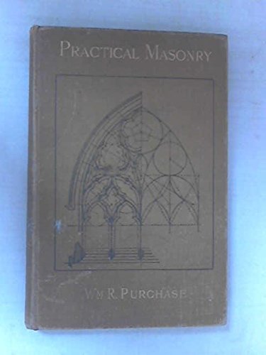 Practical Masonry: A Guide to the Art of Stone Cutting: unknown author ...