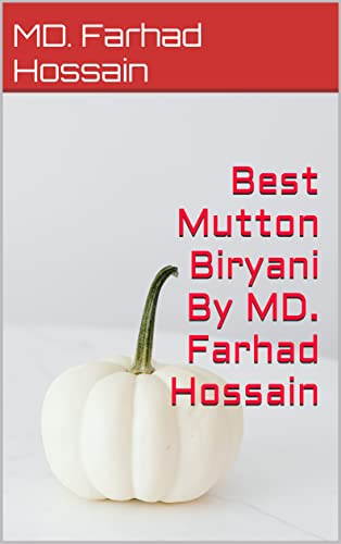 Amazon.com: Best Mutton Biryani By MD. Farhad Hossain eBook : Hossain, MD. Farhad, Hossain, MD ...