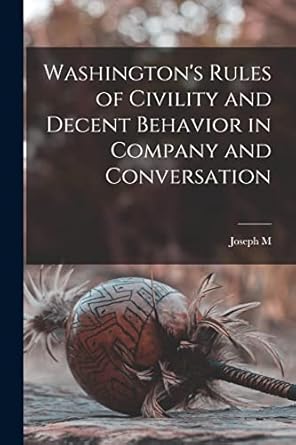 Washington's Rules of Civility and Decent Behavior in Company and ...