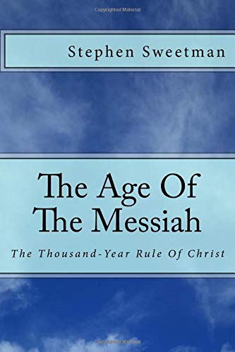 The Age Of The Messiah: The Thousand-Year Rule Of Christ: Sweetman ...