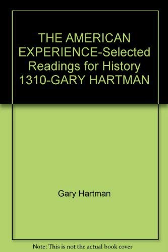 THE AMERICAN EXPERIENCE-Selected Readings for History 1310-GARY HARTMAN ...