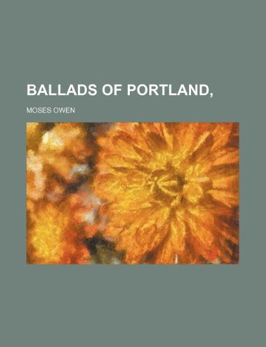 Ballads of Portland,: Moses Owen: 9781130091243: Amazon.com: Books