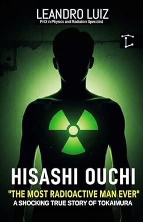 Amazon.com: Hisashi Ouchi: Tokaimura’s Deadliest Nuclear Accident : The ...
