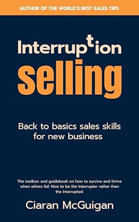 Interruption Selling: Back to basics sales skills for new business ...