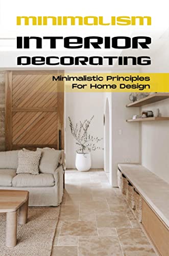 Amazon.com: Minimalism Interior Decorating: Minimalistic Principles For ...