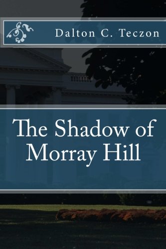 The Shadow of Morray Hill: Teczon, Dalton C: 9781466487925: Amazon.com ...