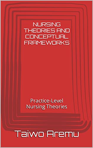 NURSING THEORIES AND CONCEPTUAL FRAMEWORKS: Practice-Level Nursing ...