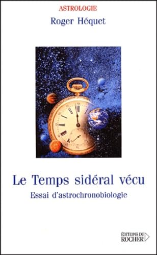 Le Temps Sideral Vecu. Essai D'Astrochronobiologie : Héquet, Roger ...