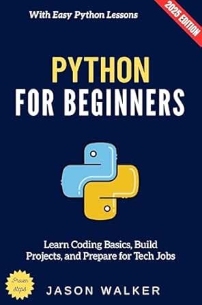 Python for Beginners: Learn Coding Basics, Build Projects, and Prepare ...