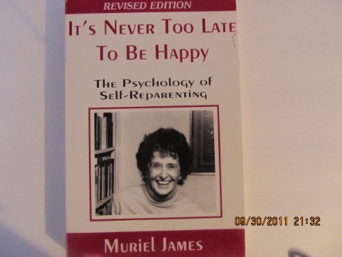 It's Never Too Late to Be Happy: The Psychology of Self-reparenting ...