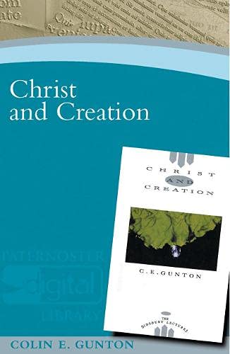 Christ and Creation (Paternoster Digital Library): Gunton, Colin E ...