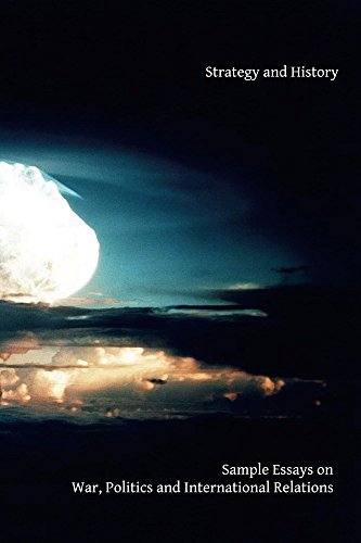 Strategy and History: Sample Essays on War, Politics and International ...