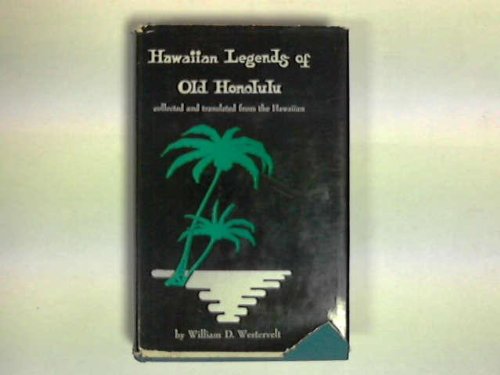 Hawaiian Legends of Old Honolulu: William D. Westervelt: 9780804802390 ...