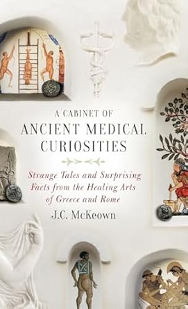 A Cabinet of Ancient Medical Curiosities: Strange Tales and Surprising ...