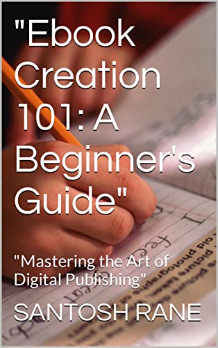 "Ebook Creation 101: A Beginner's Guide": "Mastering the Art of Digital Publishing" eBook : RANE ...