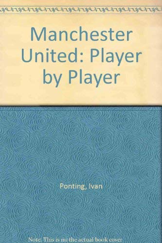 Manchester United Player by Player: Ponting, Ivan: 9781869833299 ...