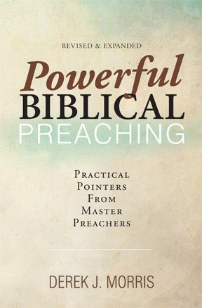 Powerful Biblical Preaching: Derek J. Morris: 9781936929054: Amazon.com ...