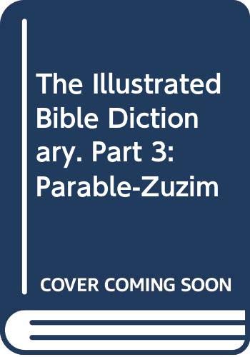 The Illustrated Bible Dictionary. Part 3: Parable-Zuzim: unknown author ...