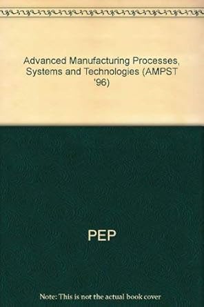 Advanced Manufacturing Processes, Systems and Technologies (AMPST '96 ...
