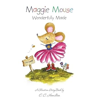 Maggie Mouse: Wonderfully Made: Hamilton, E. C.: 9781489749468: Amazon ...