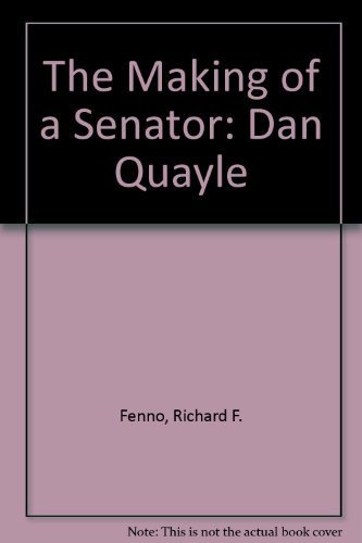 The Making of a Senator: Dan Quayle: Fenno, Richard F.: 9780871875112 ...