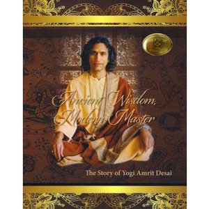 Ancient Wisdom, Modern Master: The Story of Yogi Amrit Desai : Amazon ...