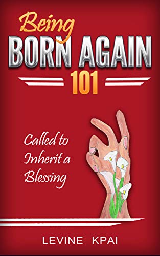 Being Born again 101: Called to inherit a blessing - Kindle edition by ...