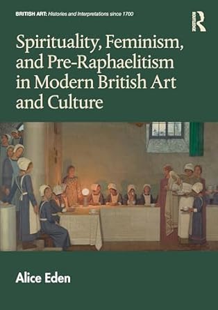 Amazon.com: Spirituality, Feminism, and Pre-Raphaelitism in Modern British Art and Culture ...