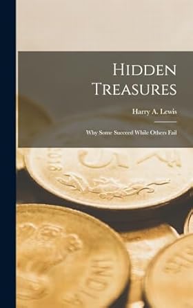 Hidden Treasures: Why Some Succeed While Others Fail: Lewis, Harry A ...