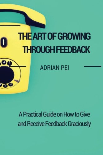 Amazon.com: The Art of Growing Through Feedback: A Practical Guide on ...
