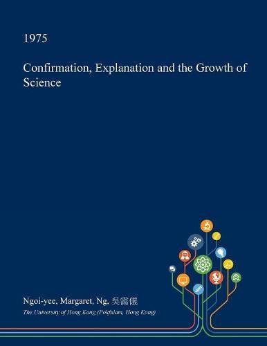 Confirmation, Explanation and the Growth of Science : Amazon.in: Books
