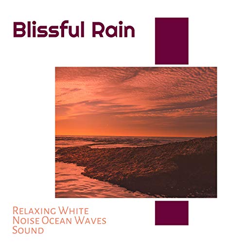 Blissful Rain - Relaxing White Noise Ocean Waves Sound von VARIOUS ...