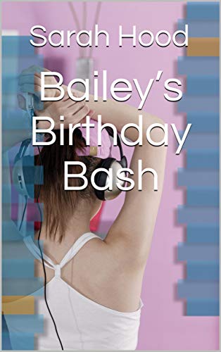 Bailey’s Birthday Bash eBook : Hood, Sarah: Amazon.in: Kindle Store