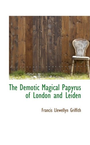 The Demotic Magical Papyrus of London and Leiden: Griffith, Francis ...