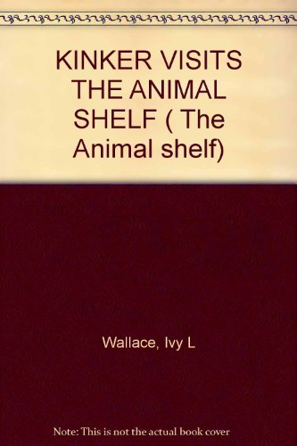 Kinker Visits the Animal Shelf. The Animal Shelf: Wallace, Ivy ...